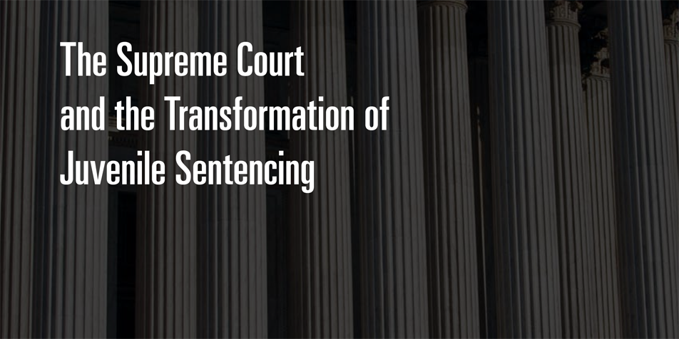 The Supreme Court and the Transformation of Juvenile Sentencing ...